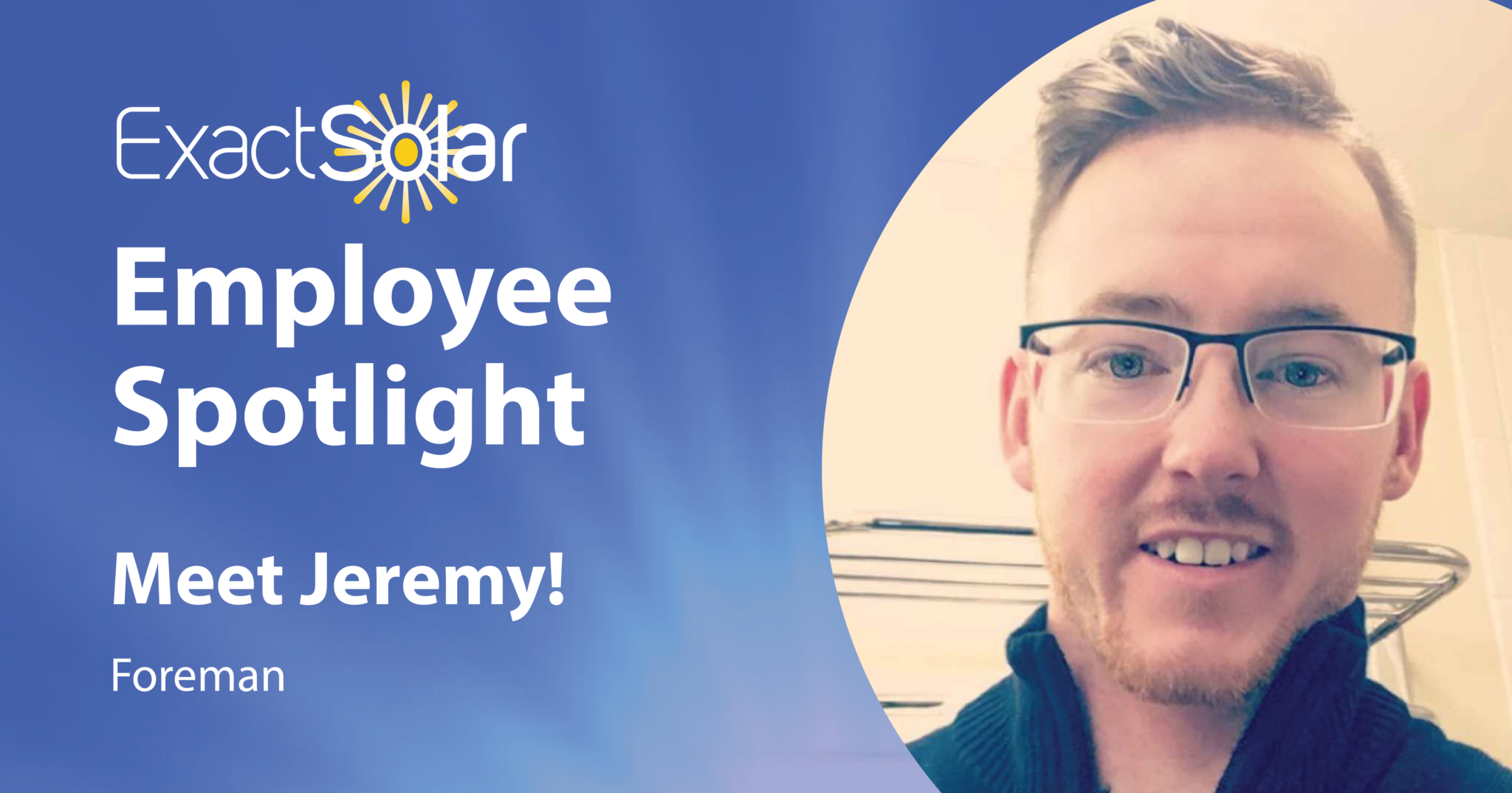 Employee Spotlight: Meet Jeremy! - Exact Solar