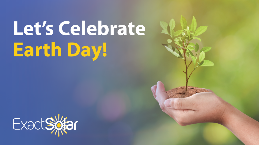 Let's Celebrate Earth Day! - Exact Solar