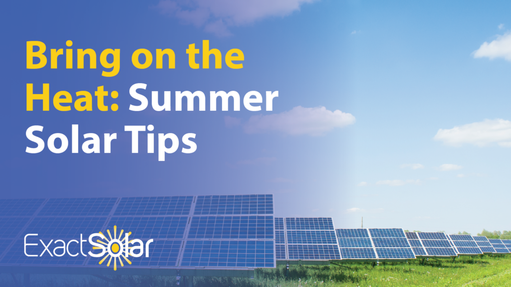 Bring on the Heat: Summer Solar Tips - Exact Solar