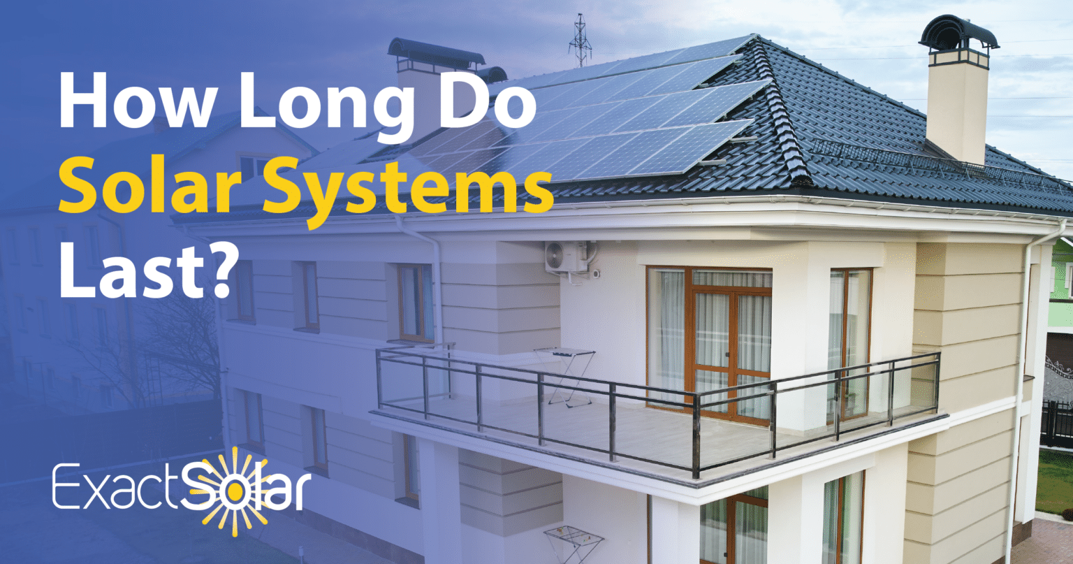 How Long Do Solar Systems Last? - Exact Solar