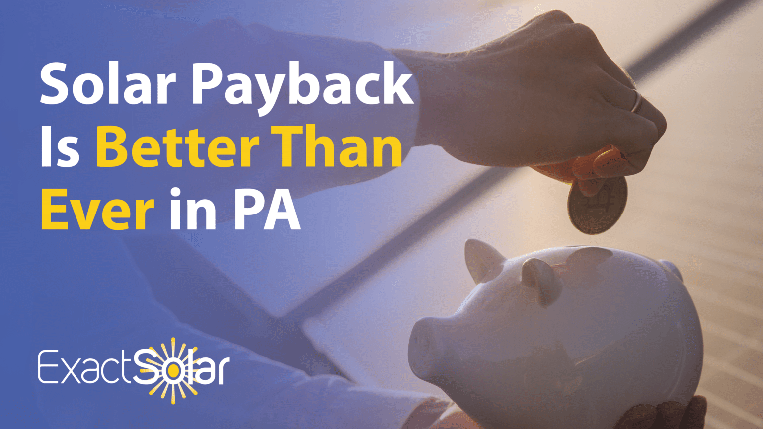 Solar System Payback is Better Than Ever in Pennsylvania - Exact Solar